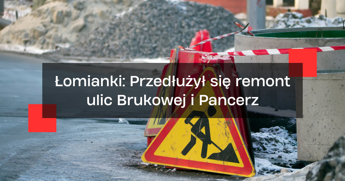 Łomianki: Przedłużył się remont ulic Brukowej i Pancerz